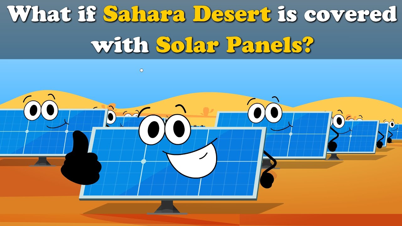 What if Sahara Desert is covered with Solar Panels? + more videos | # ...