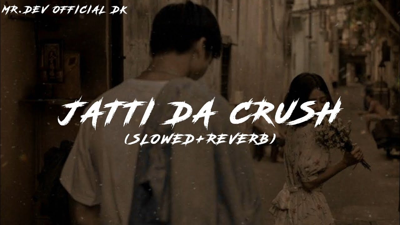 Jatti Da Crush (Slowed+Reverb) - Kay Vee Singh | Dev Lofi 99 ️ - YouTube