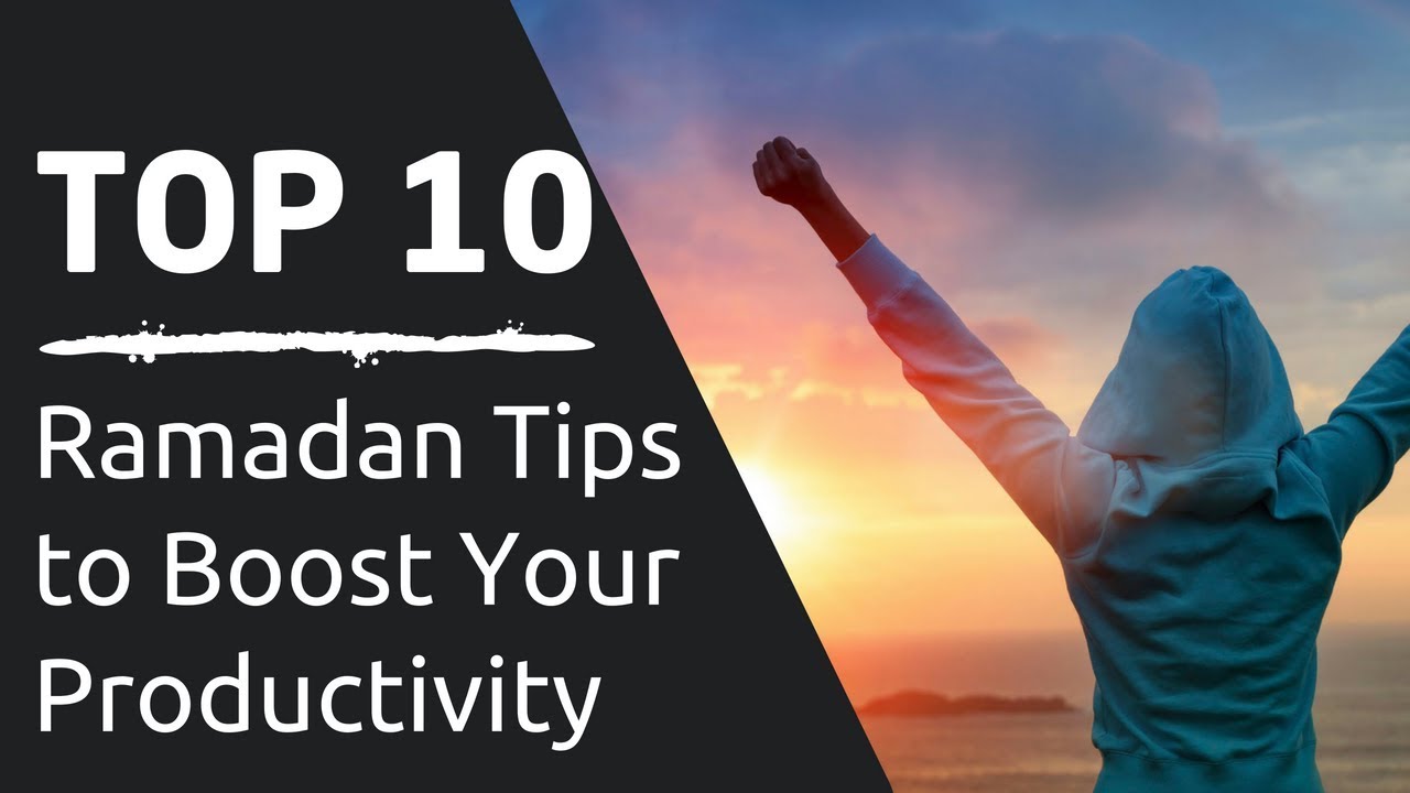 Top 10 Ramadan Tips to Boost Your Productivity - YouTube