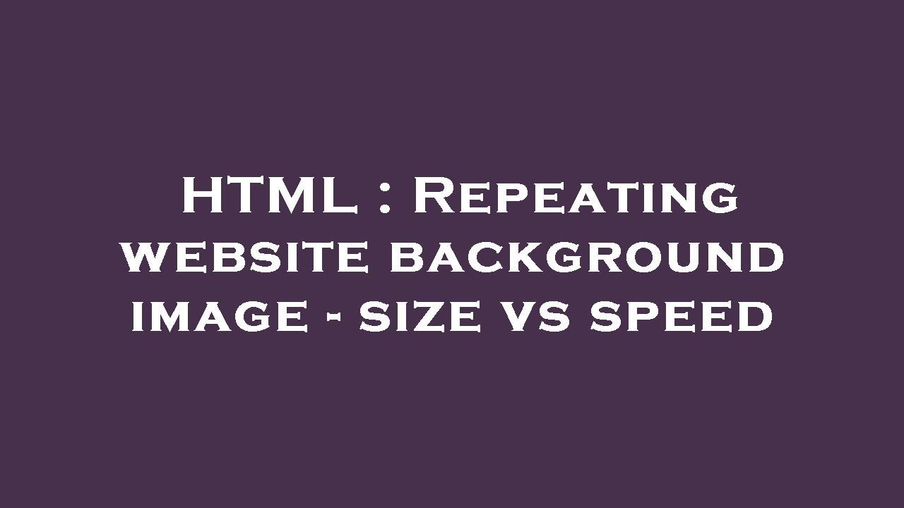 HTML : Repeating website background image - size vs speed - YouTube
