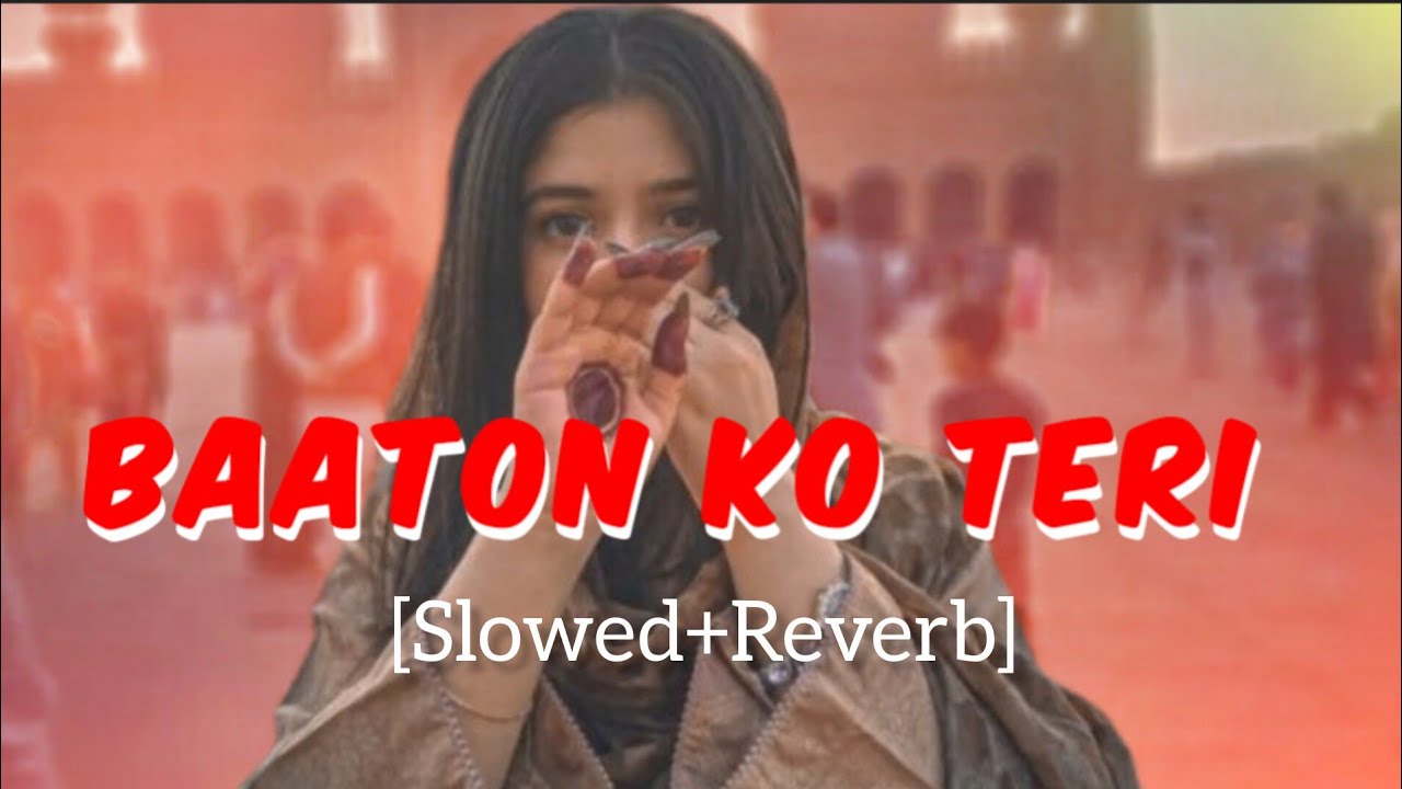 Baaton Ko Teri [Slowed + Reverb] - YouTube Music