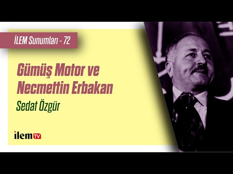 İLEM Sunumları - 72 | Gümüş Motor ve Necmettin Erbakan | Sedat Özgür