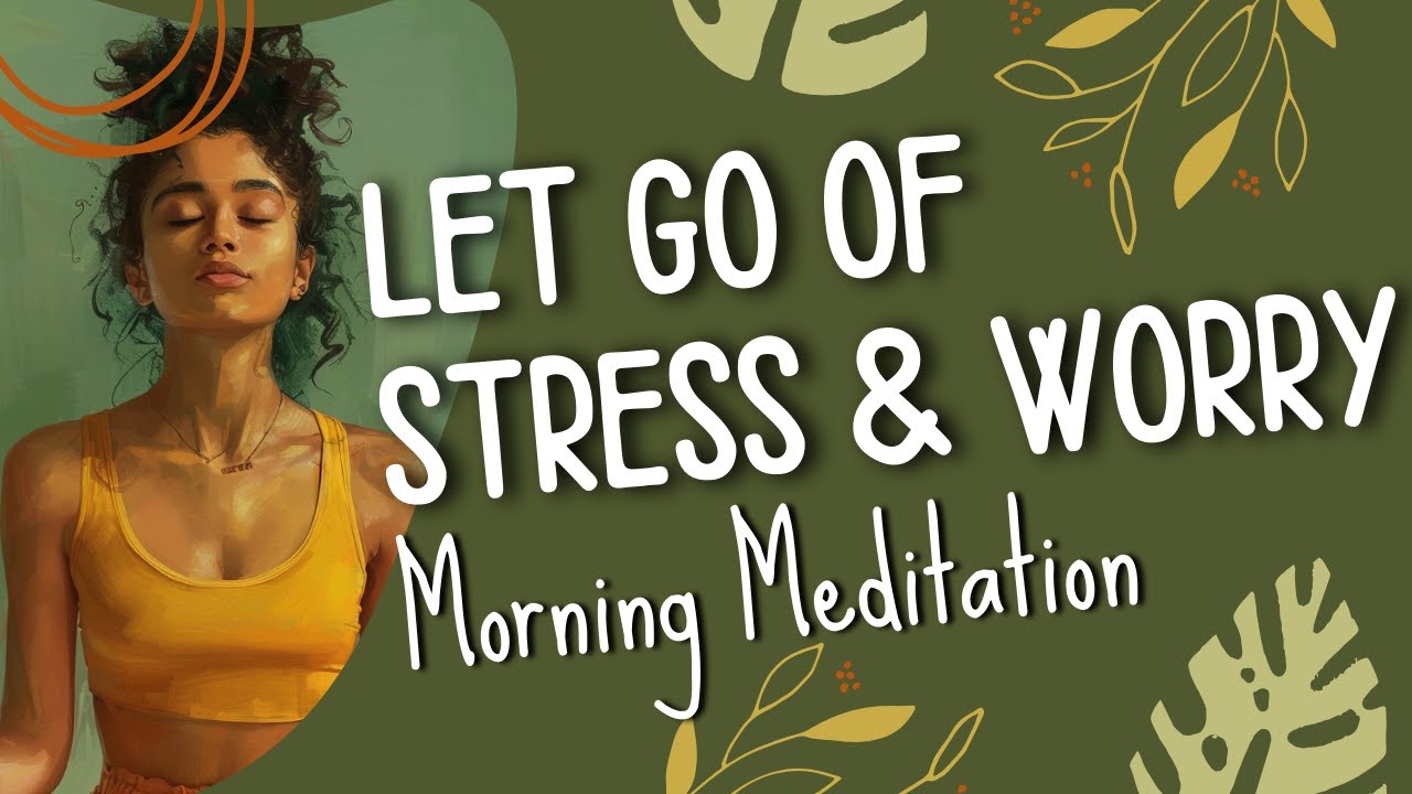 Let Go of Worry & Stress - Morning Meditation - YouTube
