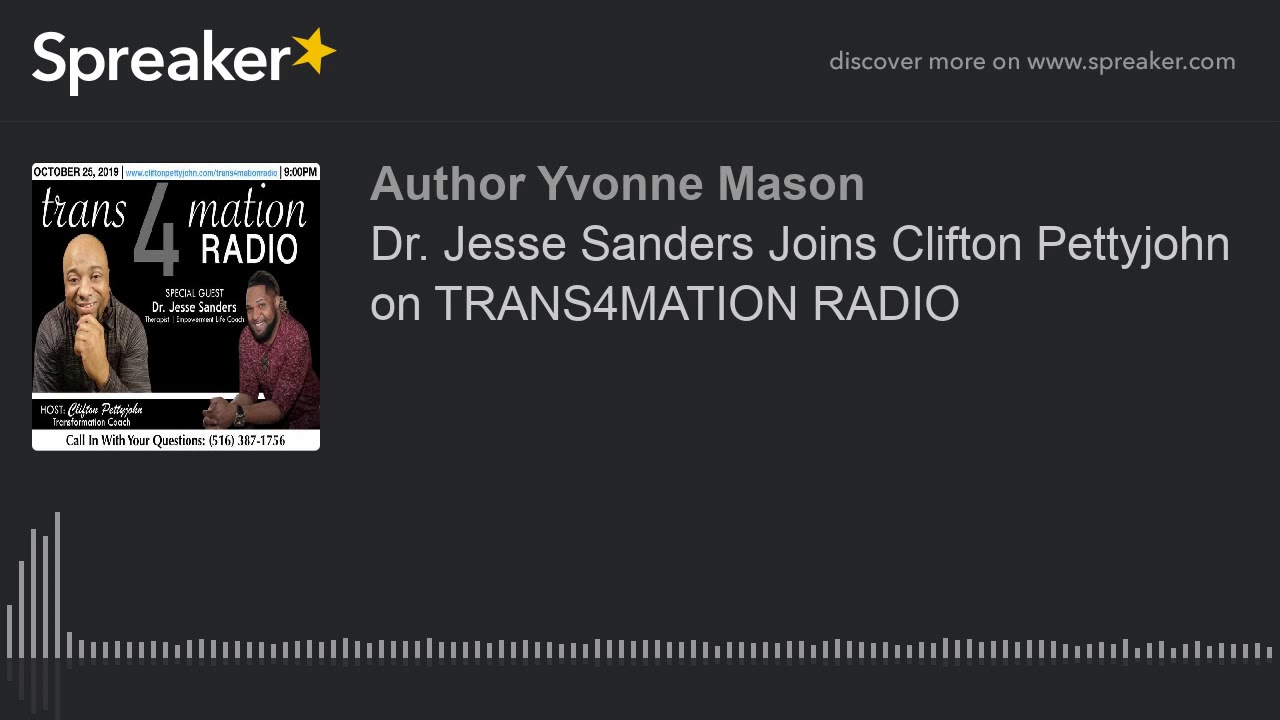 Dr. Jesse Sanders Joins Clifton Pettyjohn on TRANS4MATION RADIO (made ...