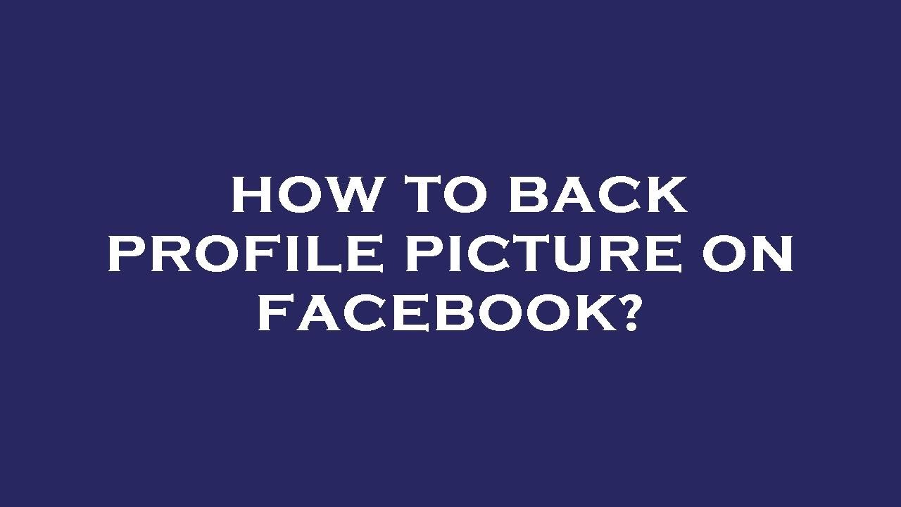 How to back profile picture on facebook? - YouTube