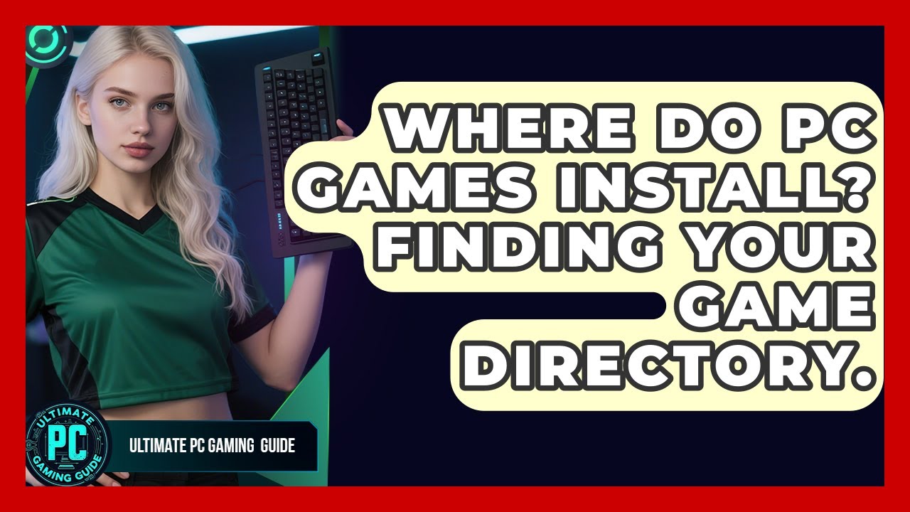 Where Do PC Games Install? Finding Your Game Directory. - Ultimate PC ...