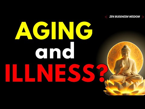 What Does Buddhism Teach About Aging and Illness? | Buddhist Teachings