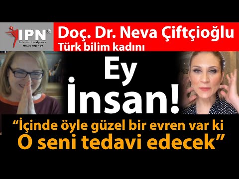 Ey İnsan İçinde öyle güzel bir evren var ki O seni tedavi edecek | Doç.Dr.  Neva Çiftçioğlu Banes