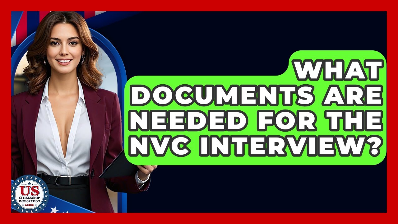 What Documents Are Needed For The NVC Interview? - US Citizenship ...