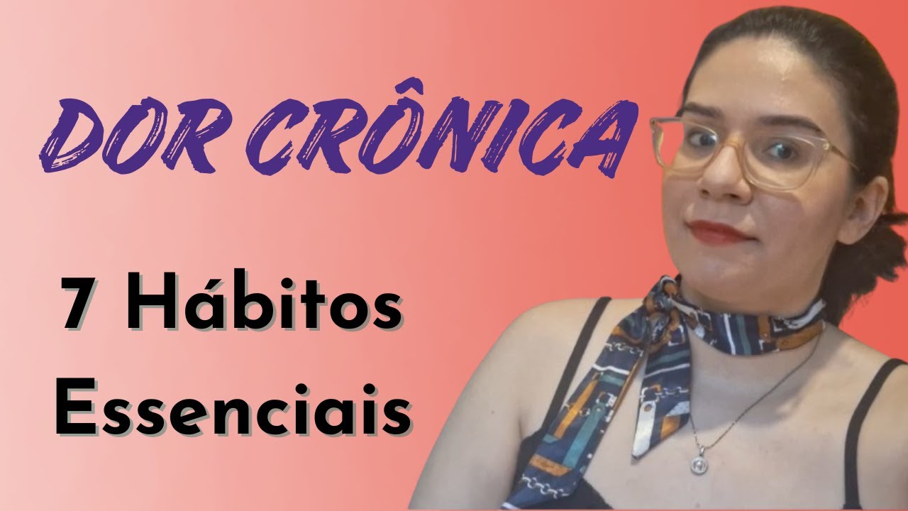 7 hábitos essenciais que me ajudam a lidar com a dor crônica - YouTube