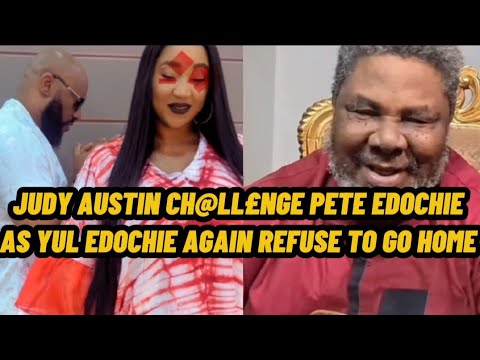 YUL EDOCHIE REFUSED TO GO BACK HOME, JUDY AUSTIN CH@LL£NG£ PETE EDOCHIE ...