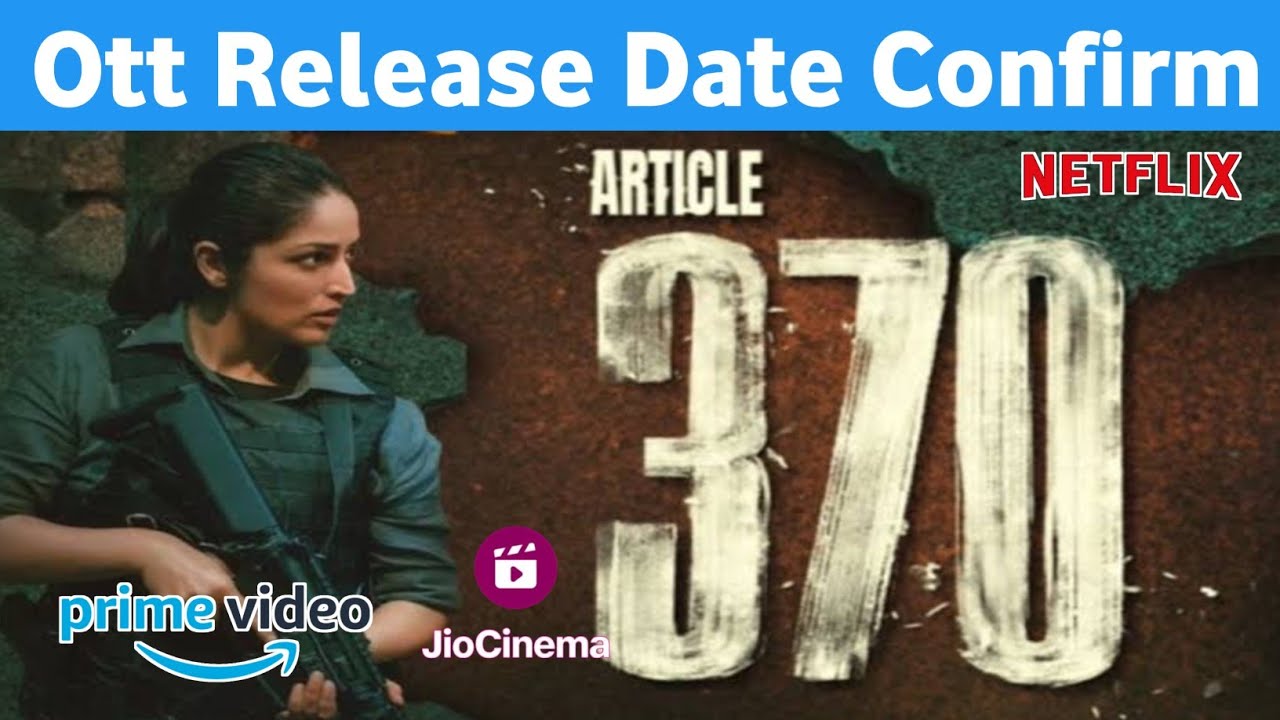 Article 370 Ott Release Date | Article 370 Ott Platform | Article 370 Ott Update | Article 370 ...