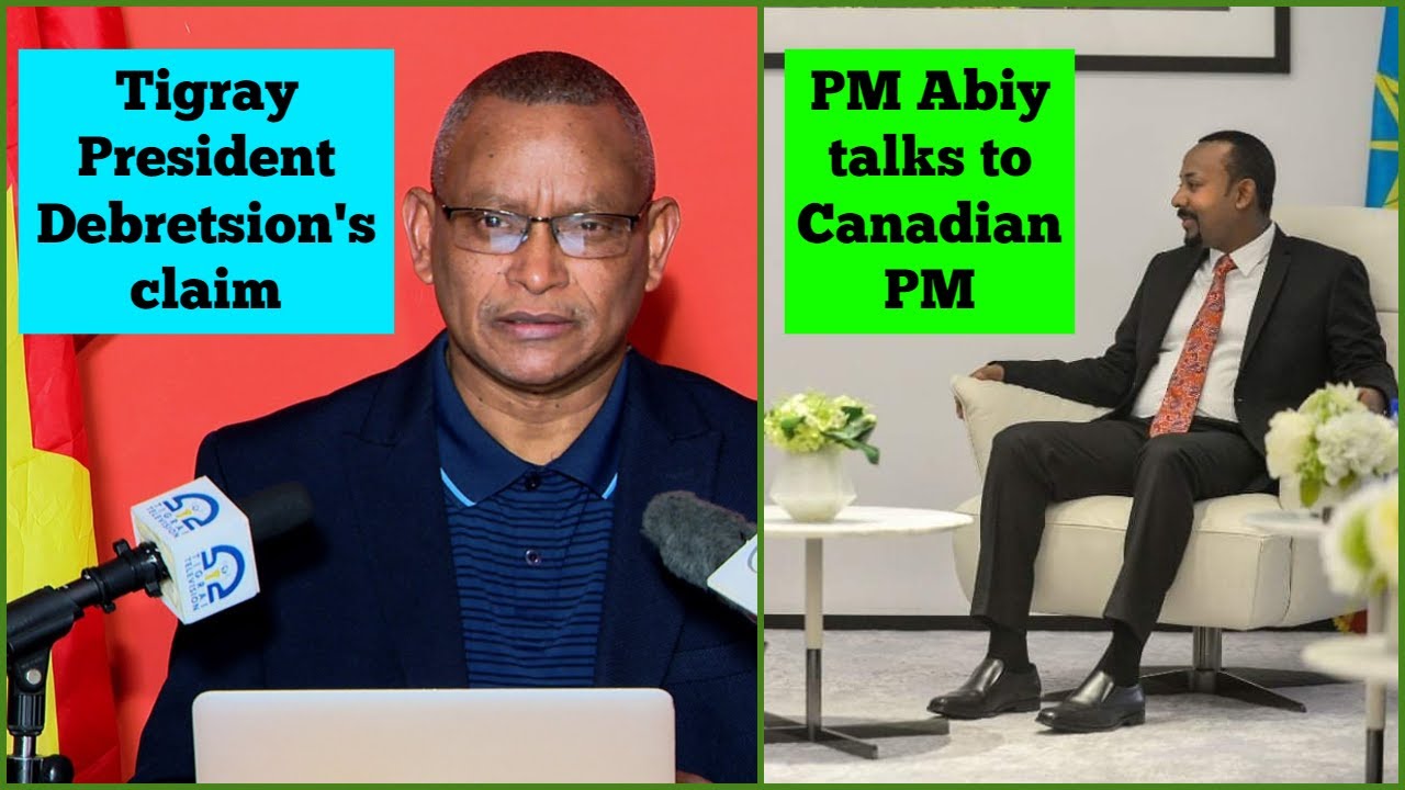 Tigray President Debretsion's claim | PM Abiy Ahmed talks to Canadian ...