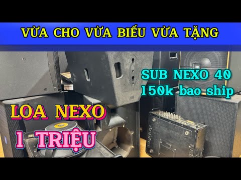 VỪA CHO VỪA BIẾU : Sub NEXO 40 giá 150k bao ship - Loa NEXO PS12 GIÁ 1 TRIỆU 1 CẶP RẺ NHƯ BIẾU ...