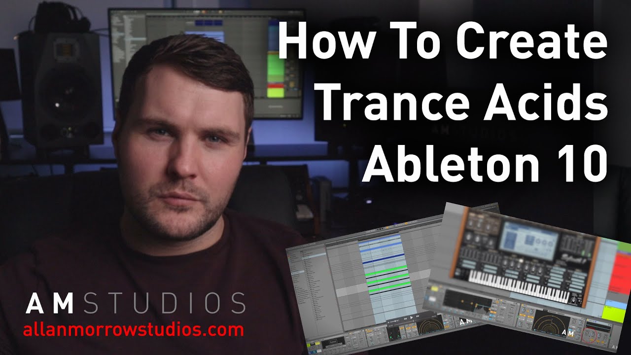 How To Create Trance Acids In Ableton Live 10 - Trance Tutorial Ableton -allanmorrowstudios.com ...