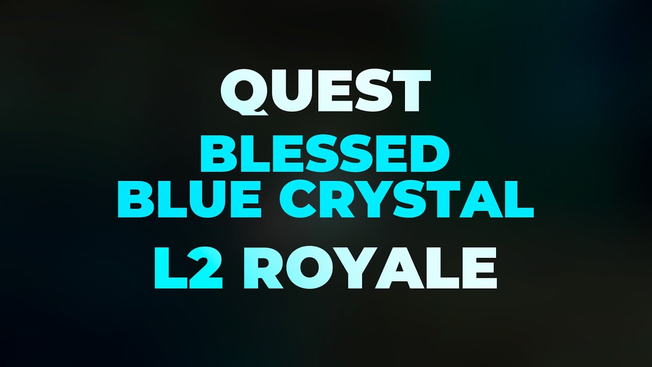 [L2 ROYALE] COMO FAZER A QUEST DE BLESSED BLUE CRYSTAL - YouTube