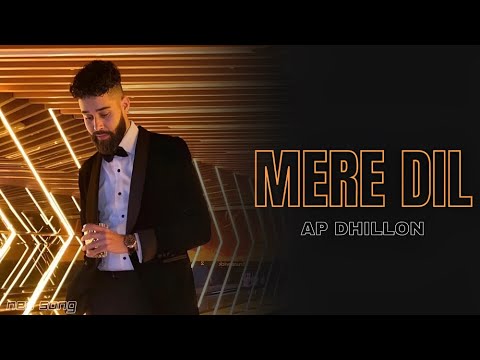 AP Dhillon - Mere Dil (New Song) Gurinder Gill | Shinda Kahlon | AP Dhillon New Song