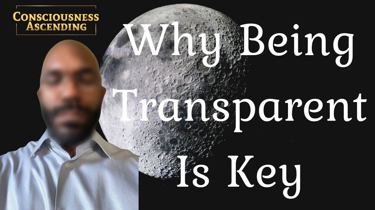 Consciousness Ascending | Why Being Transparent Is Key # ...