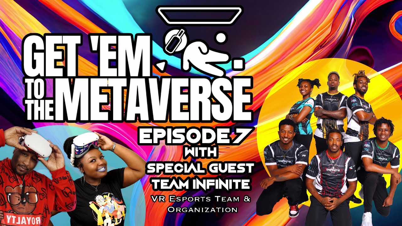 Get'Em To The Metaverse - Episode 7| Special Guest Team Infinite, VR ...