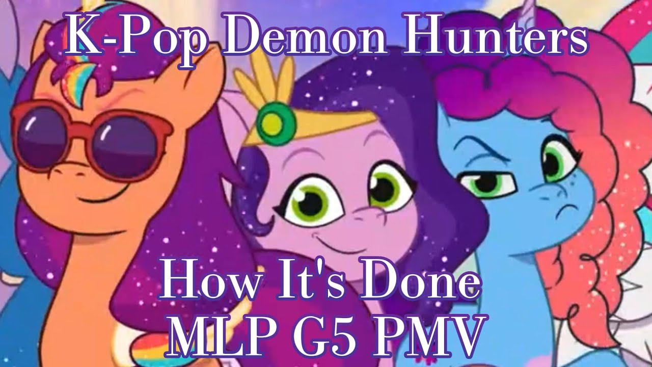 K-Pop Demon Hunters "How It's Done" MLP G5 PMV - YouTube