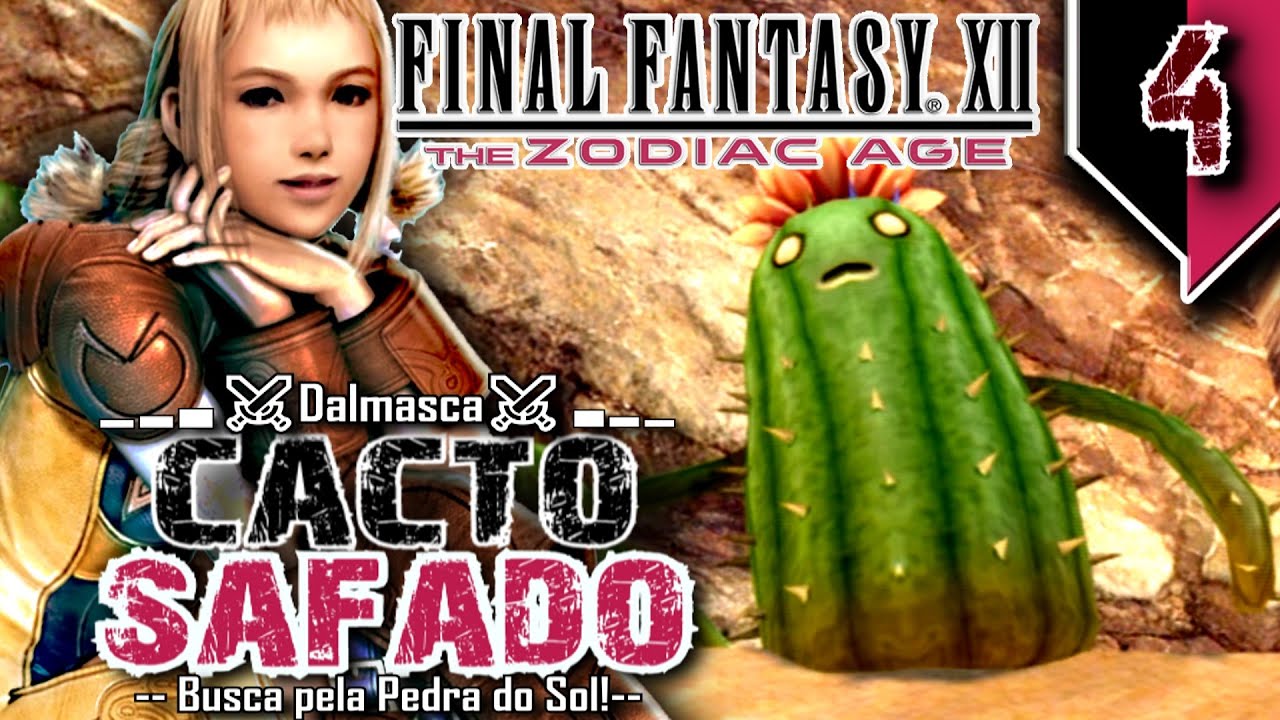 FINAL FANTASY XII - The Zodiac Age #4 | "🌵CACTO safadooo!!!" [PC-STEAM ...