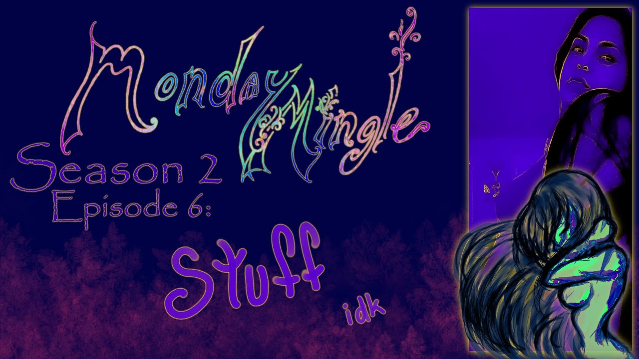 Monday Mingle S2E6 - Stuff Idk - YouTube