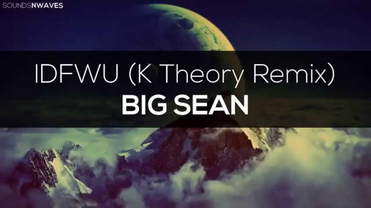 Big Sean - IDFWU (K Theory Remix) | SoundsNWaves - YouTube