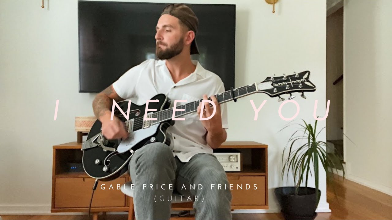 I Need You - Gable Price And Friends (Guitar) - YouTube