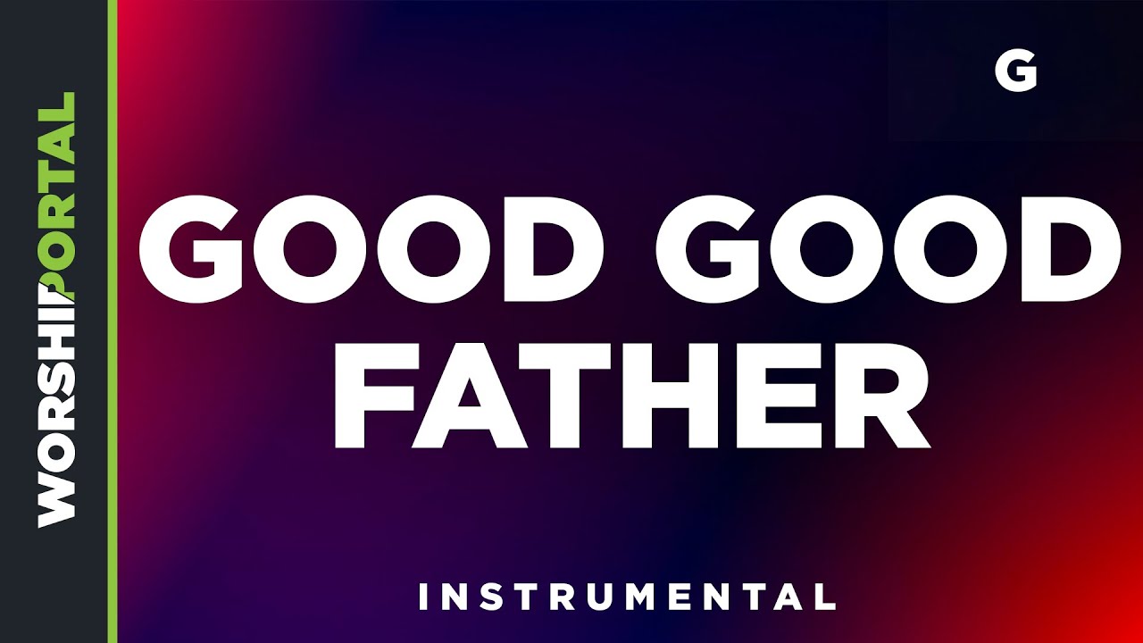 Good Good Father - Original Key - G - Instrumental - YouTube