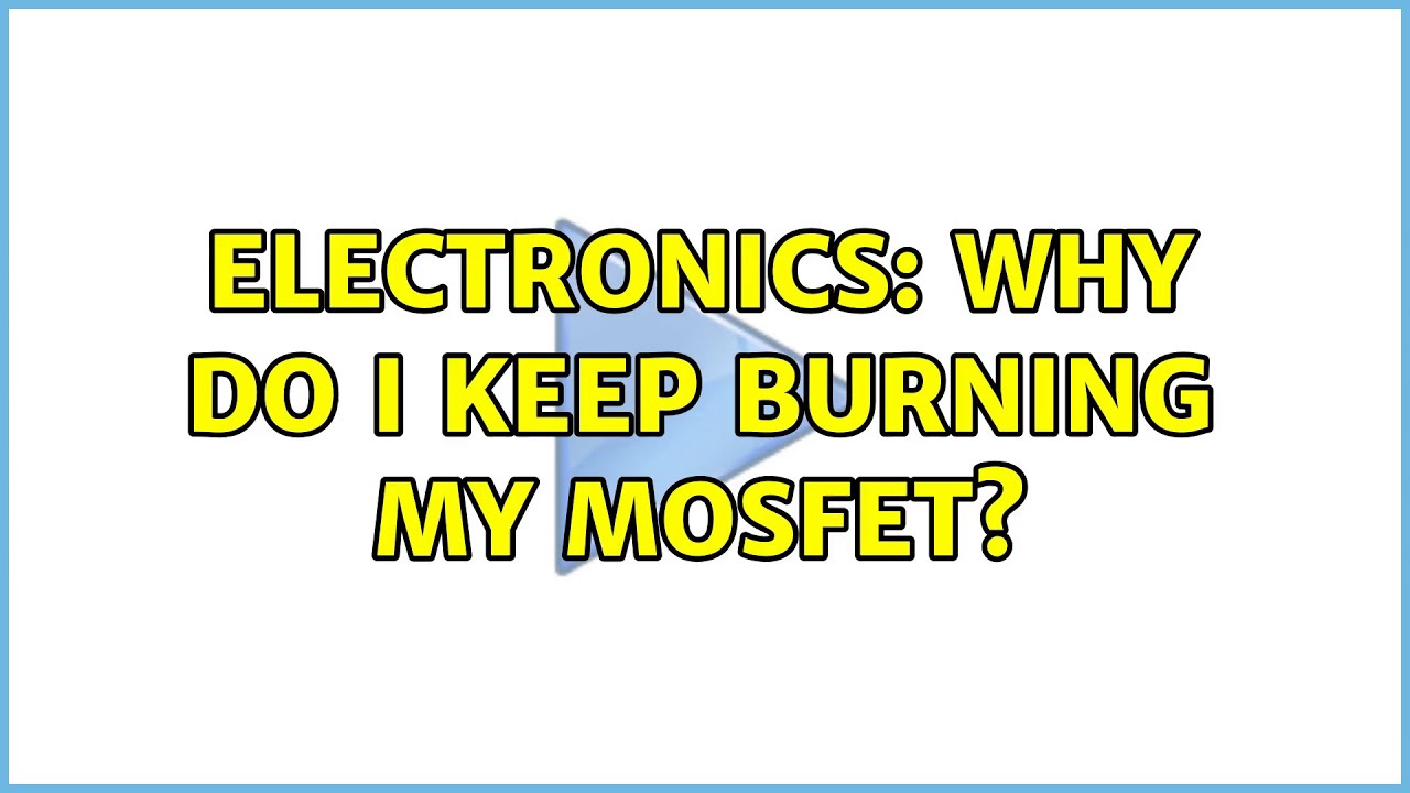 Electronics: Why do I keep burning my mosfet? (3 Solutions!!) - YouTube