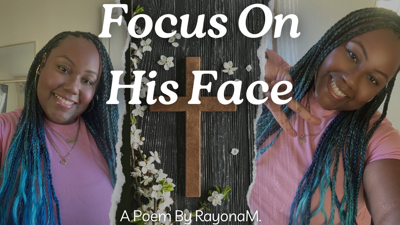 Focus on His Face - POEM by RayonaM - YouTube