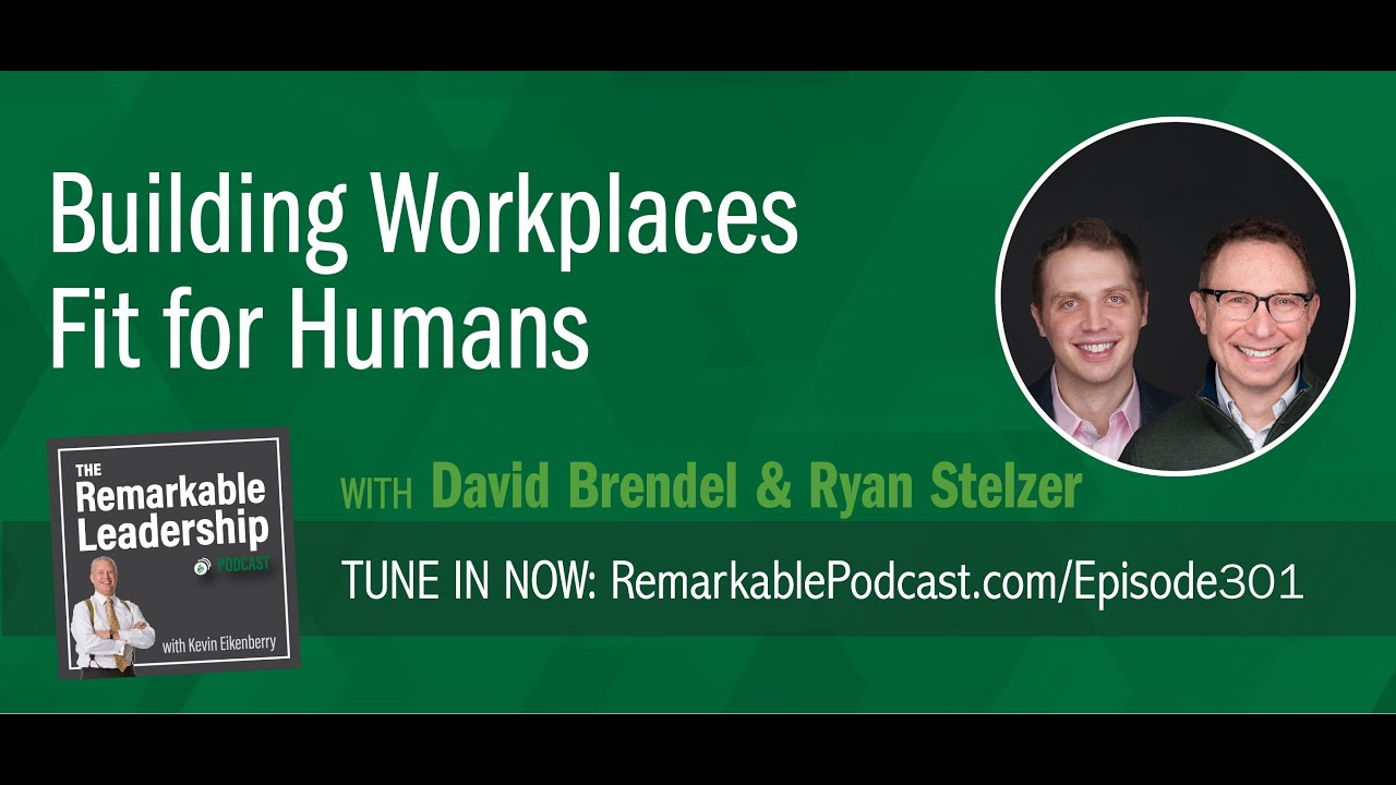 Building Workplaces Fit for Humans with David Brendel and Ryan Stelzer ...