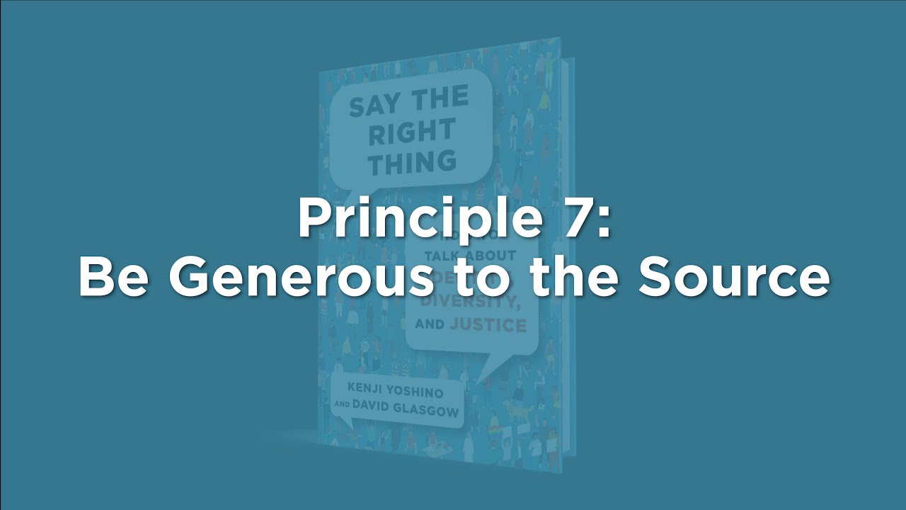Say the Right Thing, Principle 7: Be Generous to the Source - YouTube