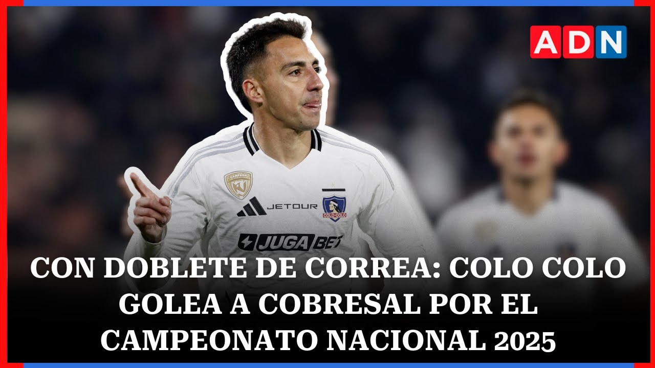 Con doblete de Correa: Colo Colo golea a Cobresal por el Campeonato ...