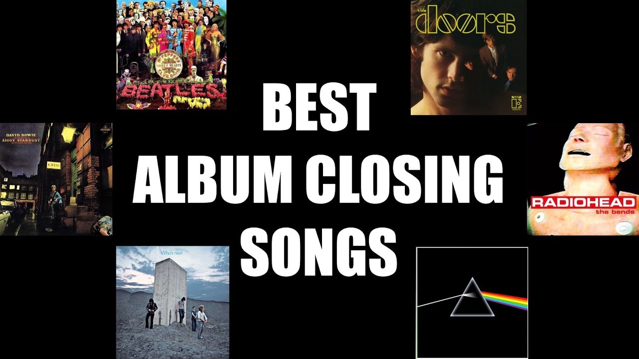 Best Closing Songs On Albums at Erin Graham blog