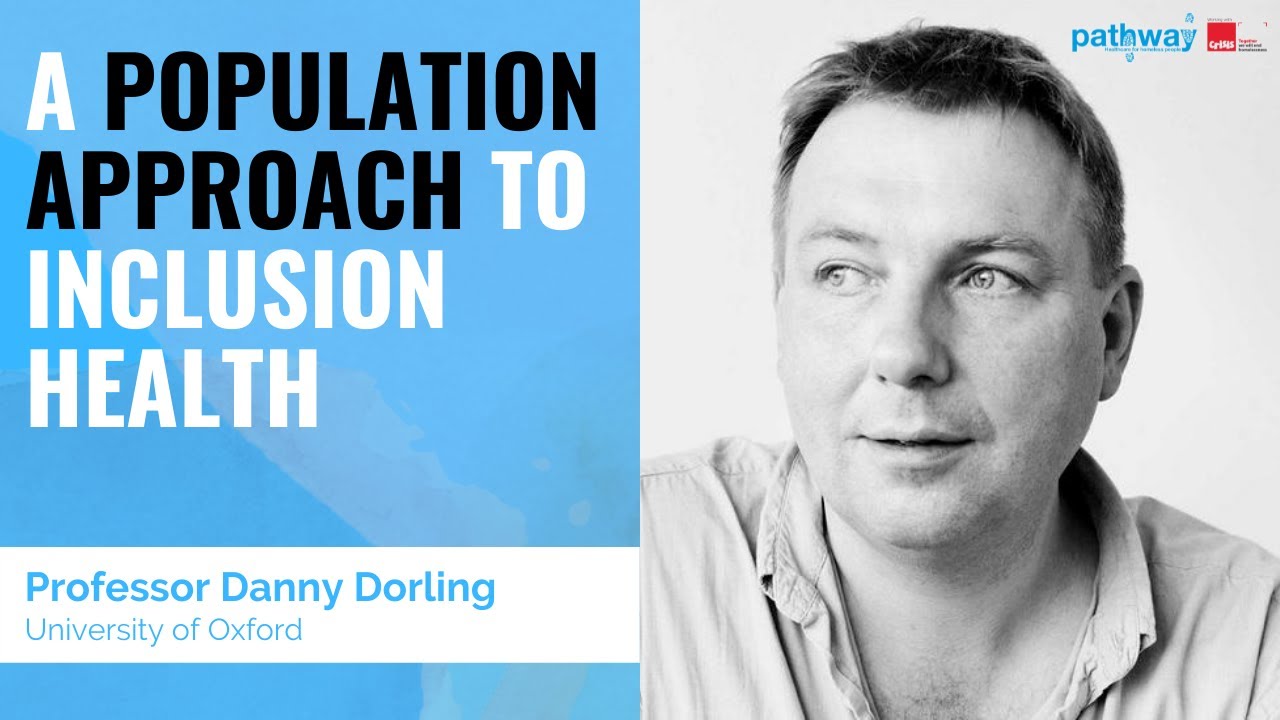 Professor Danny Dorling - Population Approach to Inclusion Health - YouTube