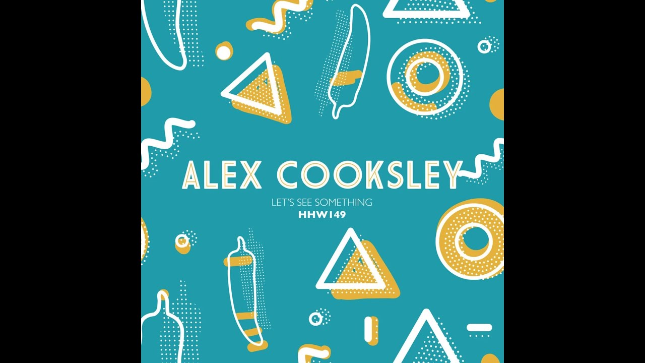 Alex Cooksley - Let's See Something (Extended Mix) - YouTube