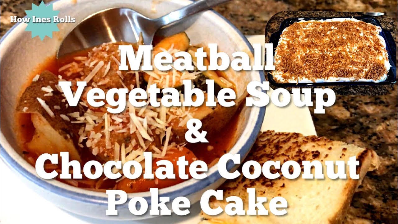 Meatball Vegetable Soup | Easy Chocolate & Coconut Poke Cake | *How ...