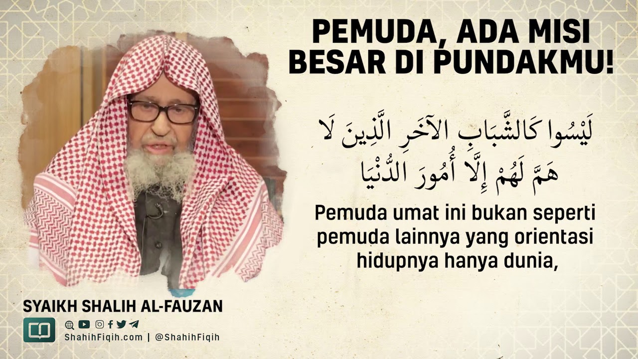 Wahai Pemuda, Ada Misi Besar Di Pundakmu ! - Syaikh Shalih fauzan Al ...