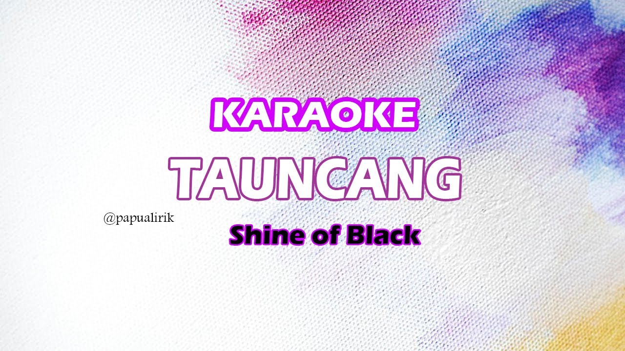 Tauncang - Shine of Black (Karaoke Version) _ Kitong Karaoke - YouTube