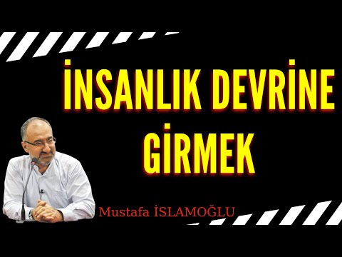 İnsanlık devrine girmek - Mustafa İslamoğlu