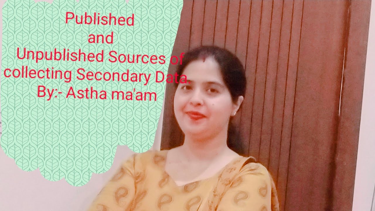 Collection of Secondary Data through published abd unpublished sources ...