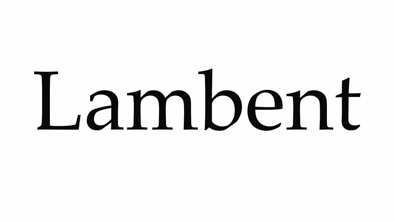 How to Pronounce Lambent - YouTube