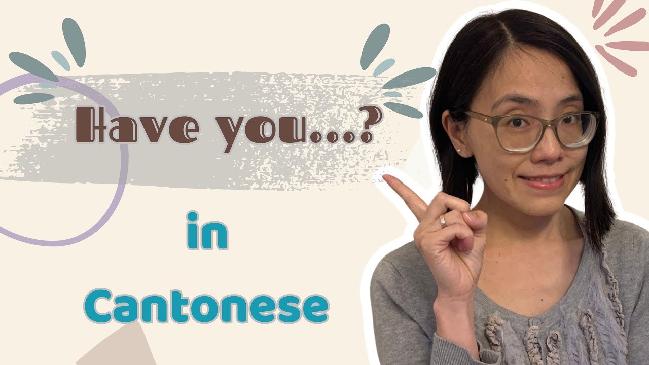 Unlock Your Fluency in Cantonese : Learn How to Ask 'Have You…?' with this Easy Step-by-Step ...