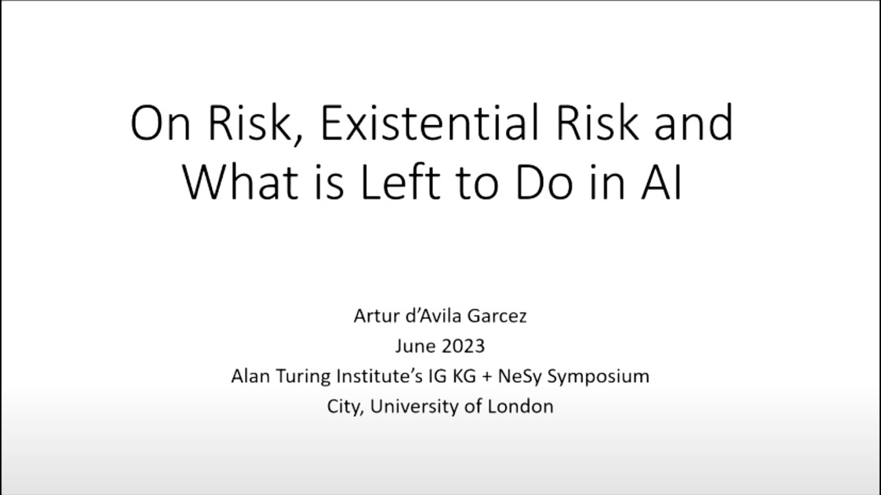 Artur d'Avila Garcez: On Risk, Existential Risk and What is Left to Do in AI - YouTube