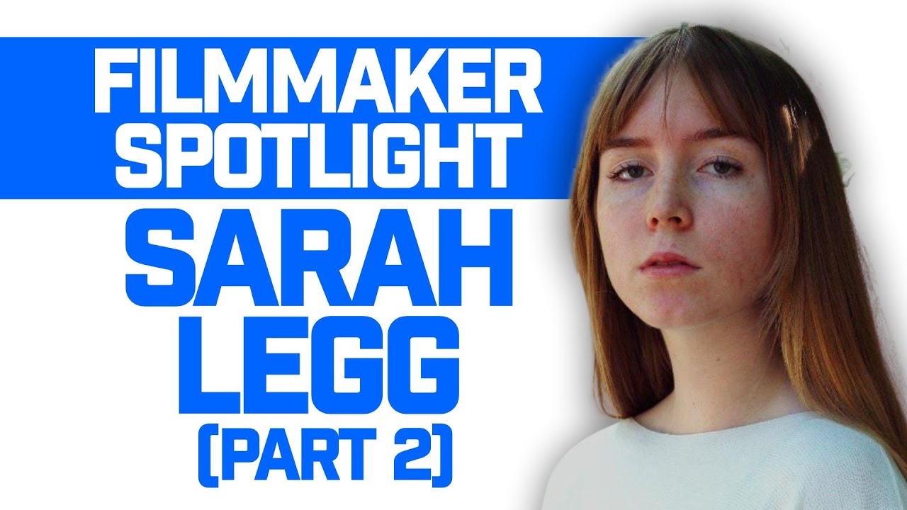 Filmmaker Spotlight | Sarah Legg has had a life changing few months ...