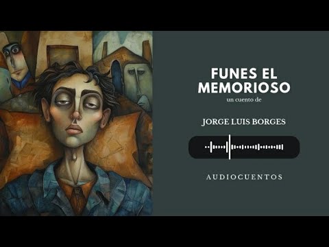 El hombre que podía recordarlo todo | Funes el memorioso - Jorge Luis ...