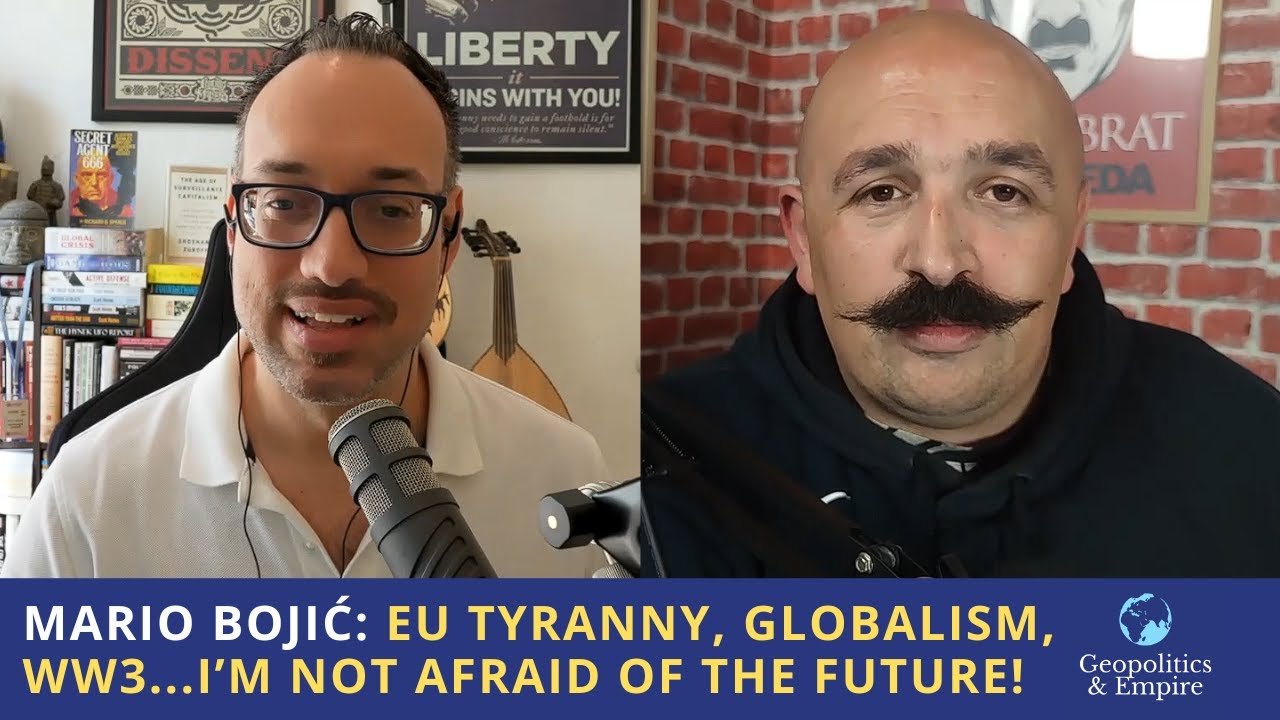 Mario Bojić: EU Tyranny, Globalism, WW3...I'm Not Afraid of the Future ...