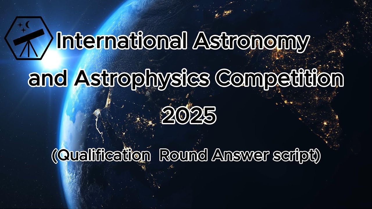 International Astronomy & Astrophysics Competition -IAAC 2025 ...