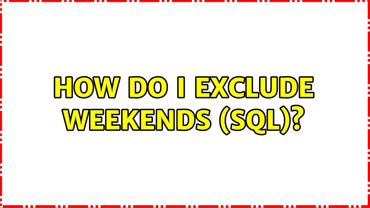 How Do I Exclude Weekends SQL YouTube how-do-i-exclude-weekends-sql-youtube